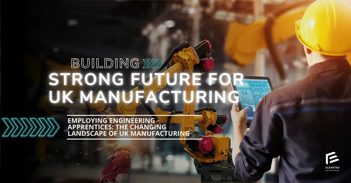 Employing Engineering Apprentices: Building a Strong Future for UK ...